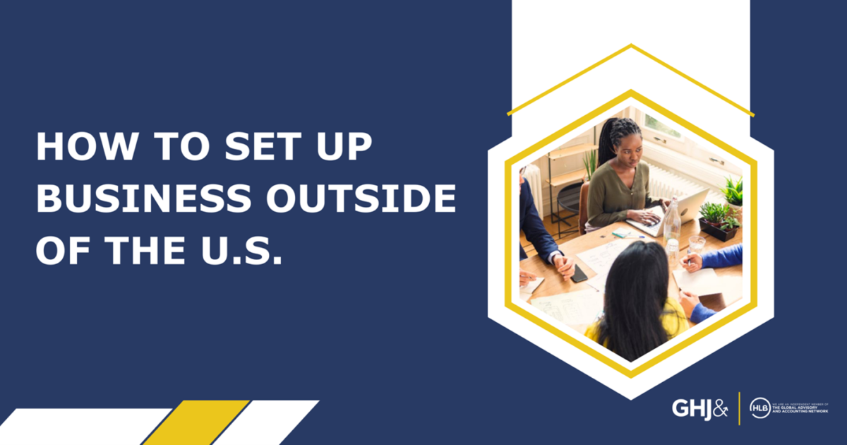 Operating a Business Outside of the U.S.: Which Entity Type is Best? - GHJ