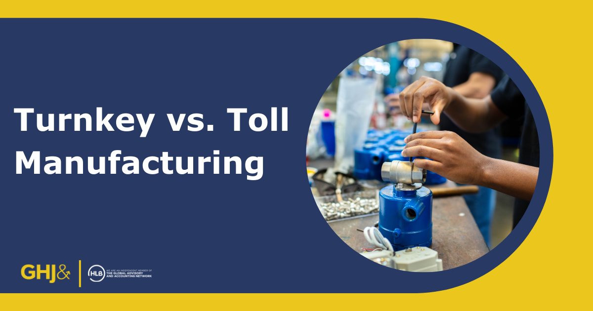 Turnkey Manufacturing vs. Toll Manufacturing - GHJ